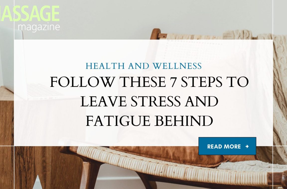 Follow These 7 Steps to Leave Stress and Fatigue Behind